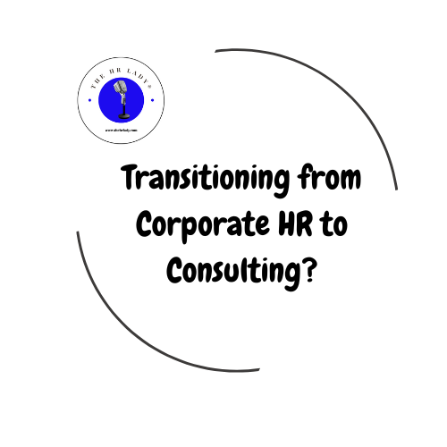 Transitioning from Corporate HR to Consulting? - The HR Lady LLC.