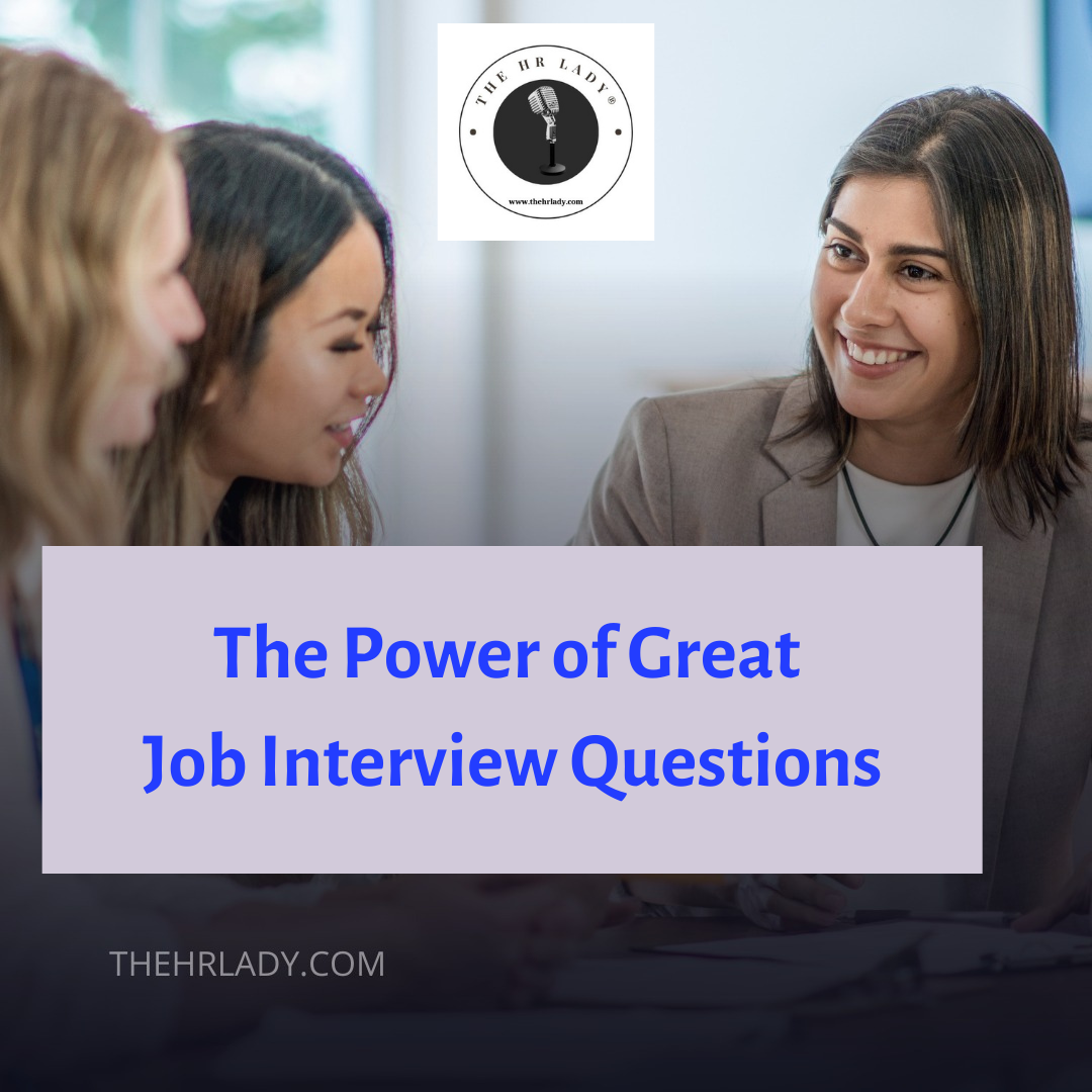 The Power of Great Job Interview Questions: - The HR Lady LLC.